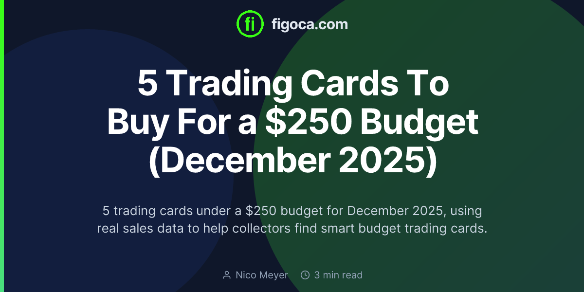5 Trading Cards To Buy For a $250 Budget (December 2025) | figoca